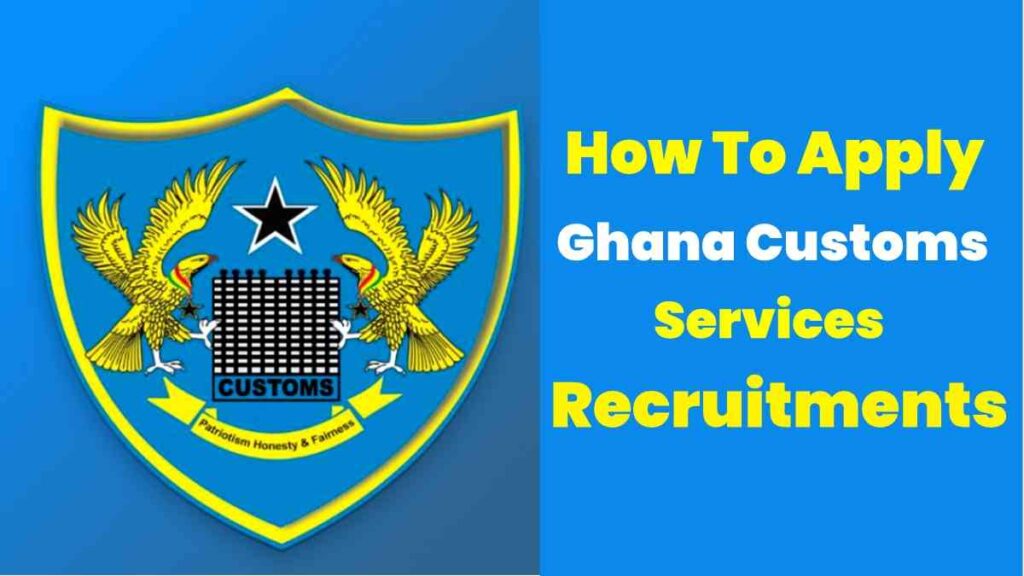 How To Apply For Ghana Customs Service Recruitment In 2025
