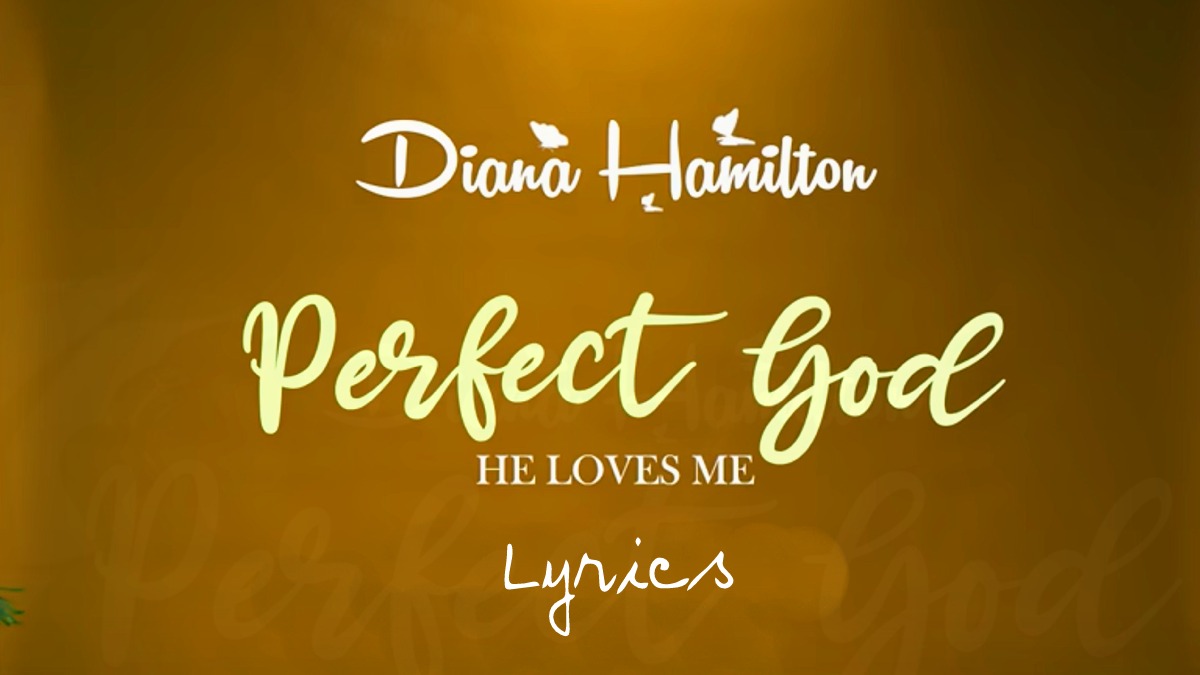 Diana Hamilton - Perfect God Lyrics — 247Hitz.Com